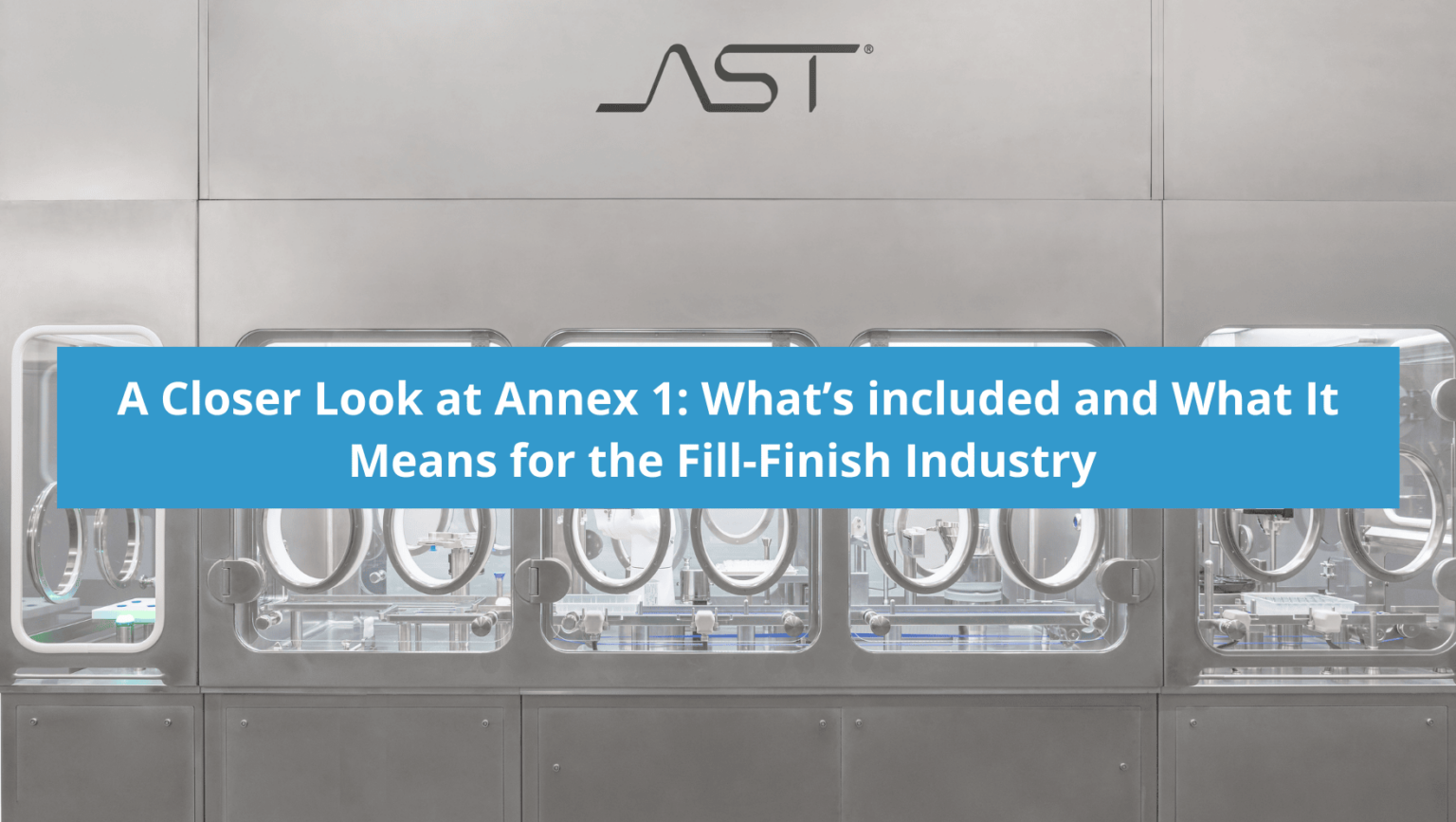 New Annex 1: Impact on the Fill-Finish Industry | AST
